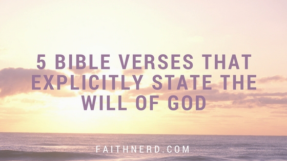 5 Bible verses that explicitly state the will of God – Faith Nerd Blog